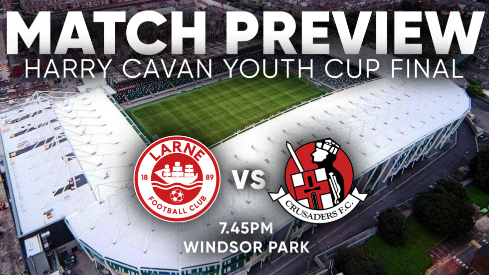 Match Preview: Harry Cavan Youth Cup Final | Larne FC